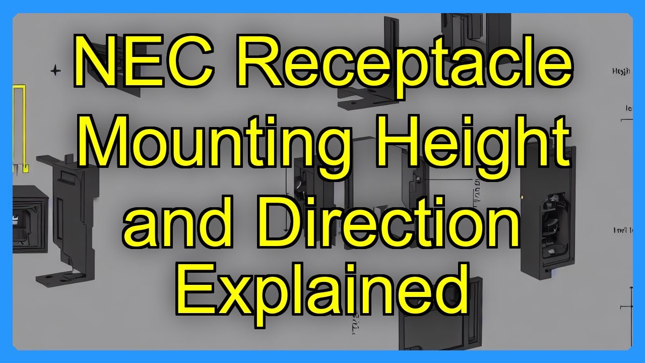 NEC Receptacle Mounting Height and Direction Explained - YouTube