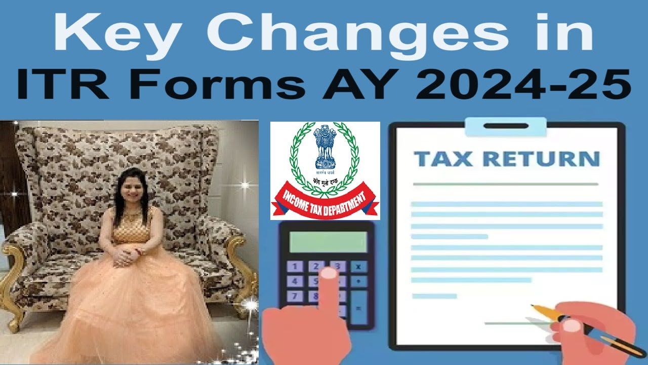 ITR Filing - Key Changes in the Income Tax Return Forms AY 2024-25 (FY ...