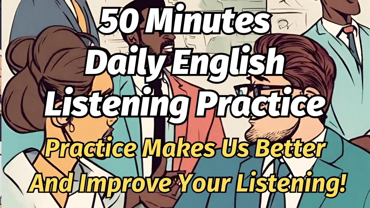 50 Minutes Daily English Listening Practice ( Practice Makes Us Better ...