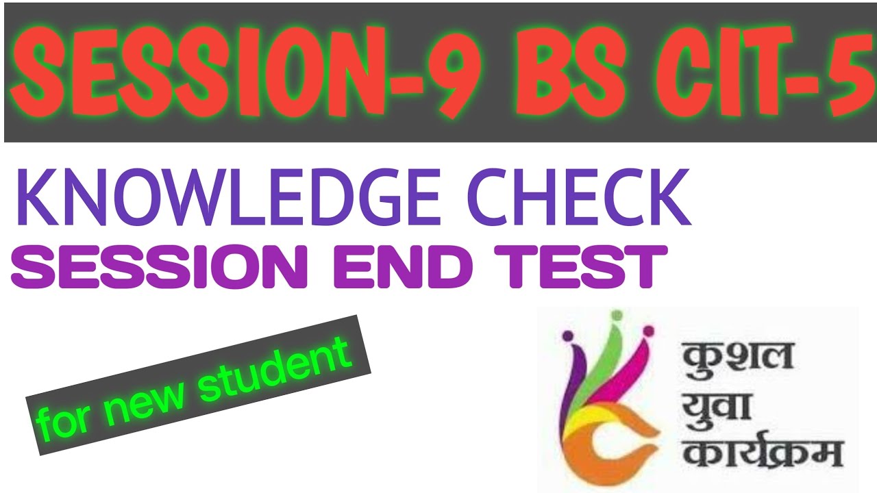 KYP SESSION 9 : SESSION # 5 BS CIT KNOWLEDGE CHECK SESSION COMPLETED ...