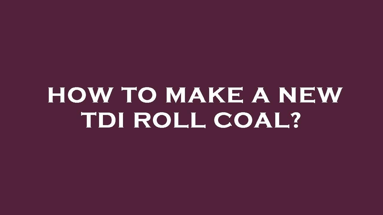 How to make a new tdi roll coal? - YouTube