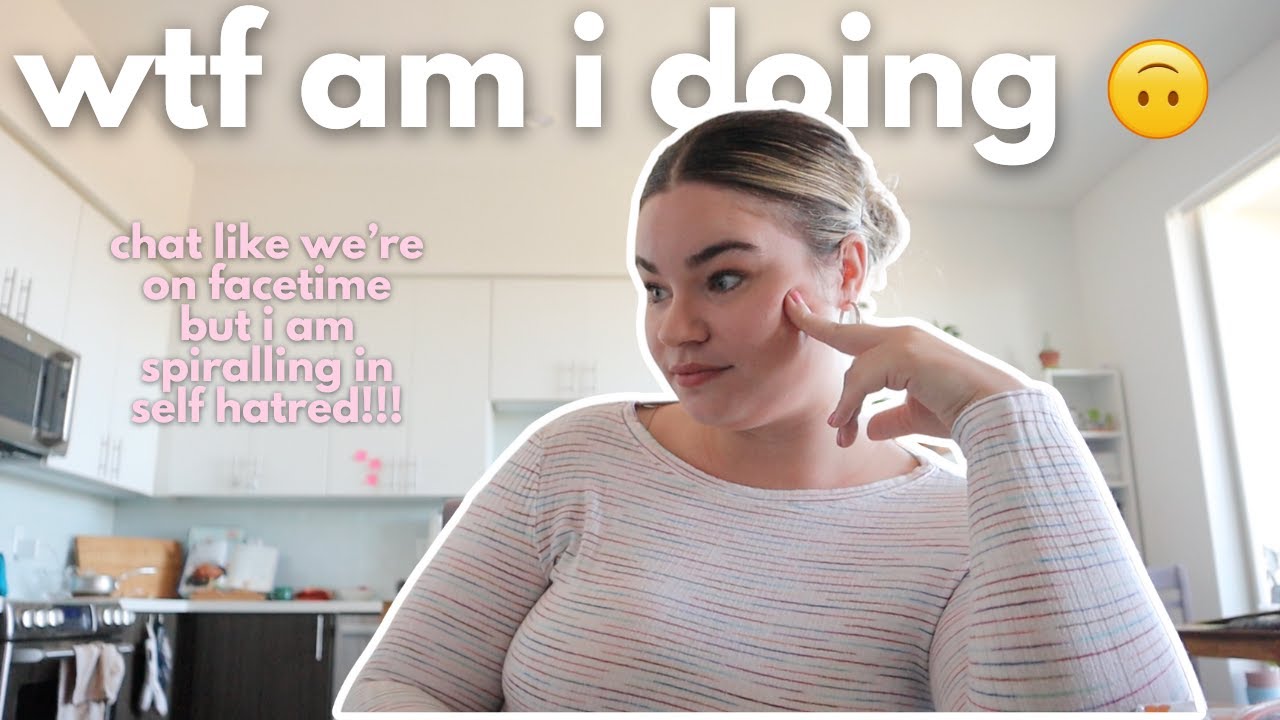 chat like we're on facetime because I'm spiralling and need to figure my life out 🙃 - YouTube