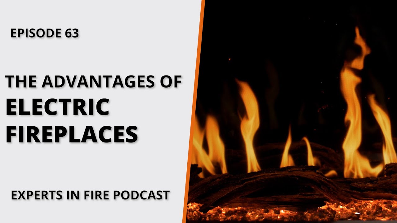 The Advantages of Electric Fireplaces | Episode 63 | Experts in Fire ...