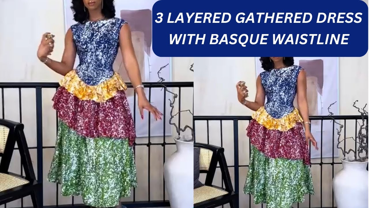 HOW TO CUT AND SEW A 3 LAYERED GATHERED DRESS WITH BASQUE WAISTLINE| 3 ...