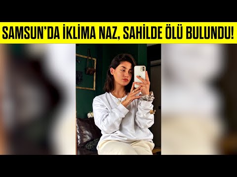 SAMSUN'DA İKLİMA NAZ AKBÖRÜ, BAŞINDAN VURULMUŞ HALDE ÖLÜ BULUNDU! | İklima Naz Akbörü Nasıl Öldü?
