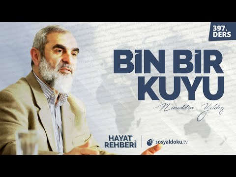 BİN BİR KUYU  [Hayat Rehberi - Nureddin Yıldız] 397.Ders
