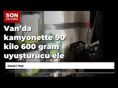 Van’da kamyonette 90 kilo 600 gram uyuşturucu ele geçirildi