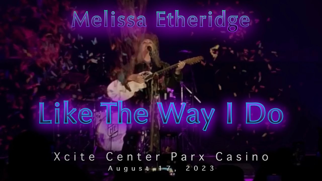 Melissa Etheridge - Like The Way I Do (Live at Excite Center Parx ...
