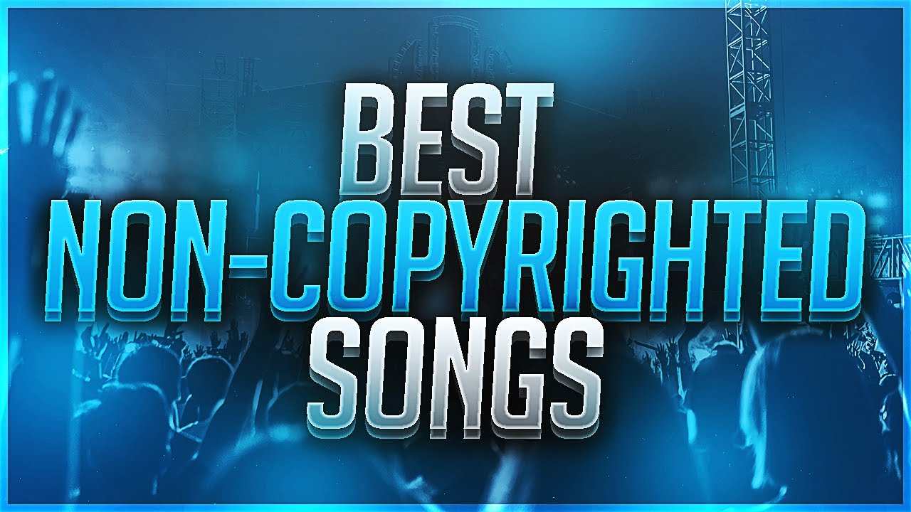 BEST Non-Copyrighted Songs! (2019) - YouTube