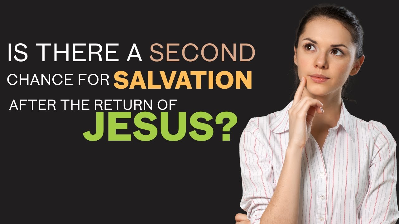 Is there a second chance for salvation after the return of Jesus? - YouTube