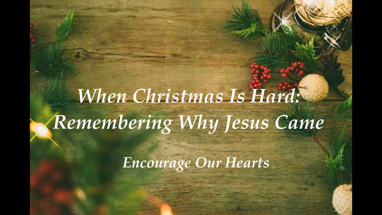 When Christmas is Hard: Remembering Why Jesus Came - YouTube