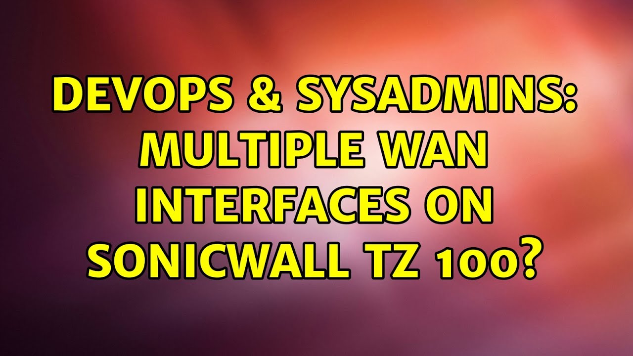 DevOps & SysAdmins: Multiple WAN interfaces on SonicWall TZ 100? (2 Solutions!!) - YouTube