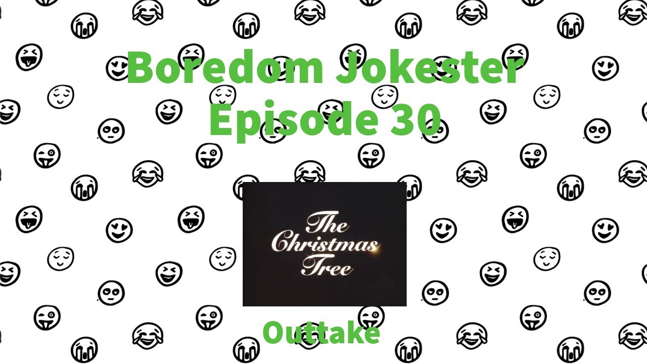 Boredom Jokester - Episode 30 - The Christmas Tree - Outtake - YouTube