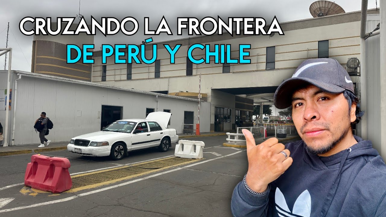 Cruzando la FRONTERA DE PERU a CHILE, ¿es fácil? - YouTube