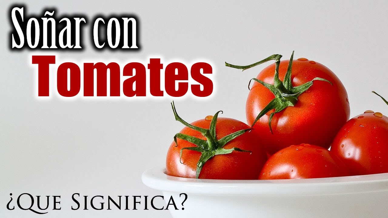 SOÑAR con TOMATES 🍅 ¿Qué Significa este sueño? - YouTube
