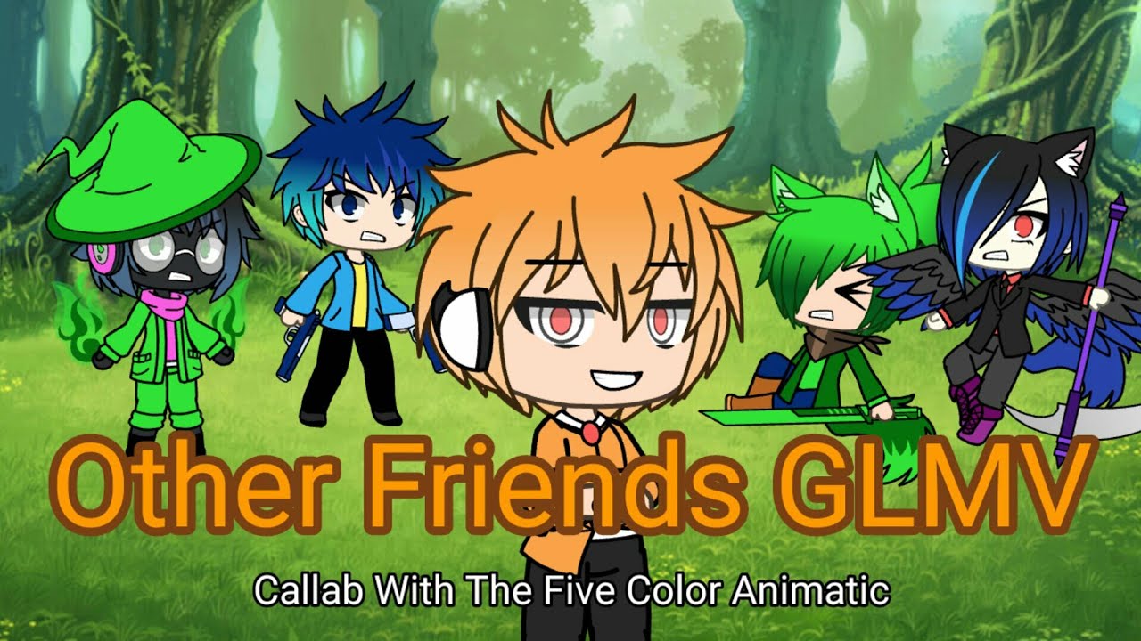 Other Friends GLMV (Collab with The Five Color Animatic) [อ่านใต้คลิป ...