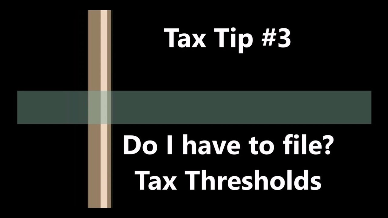 Tax Tip #3: Do I have to file? Tax Thresholds 2018 (tax year 2017 ...