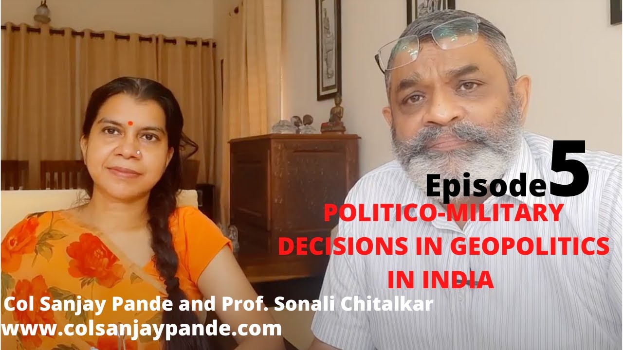 Episode-5 POLITICO-MILITARY DECISIONS IN GEOPOLITICS IN INDIA Col ...