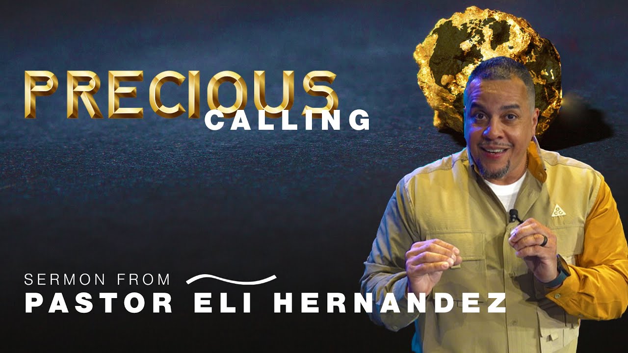 Precious Calling ║ Sermon from Pastor Eli Hernandez - YouTube