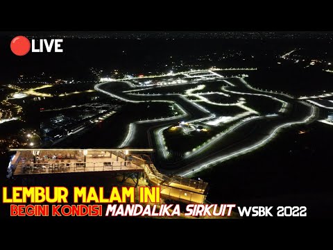 WOW 🔴LIVE kondisi TERKINI LEMBUR MALAM HARI TERLIHAT CANTIK MANDALIKA ...
