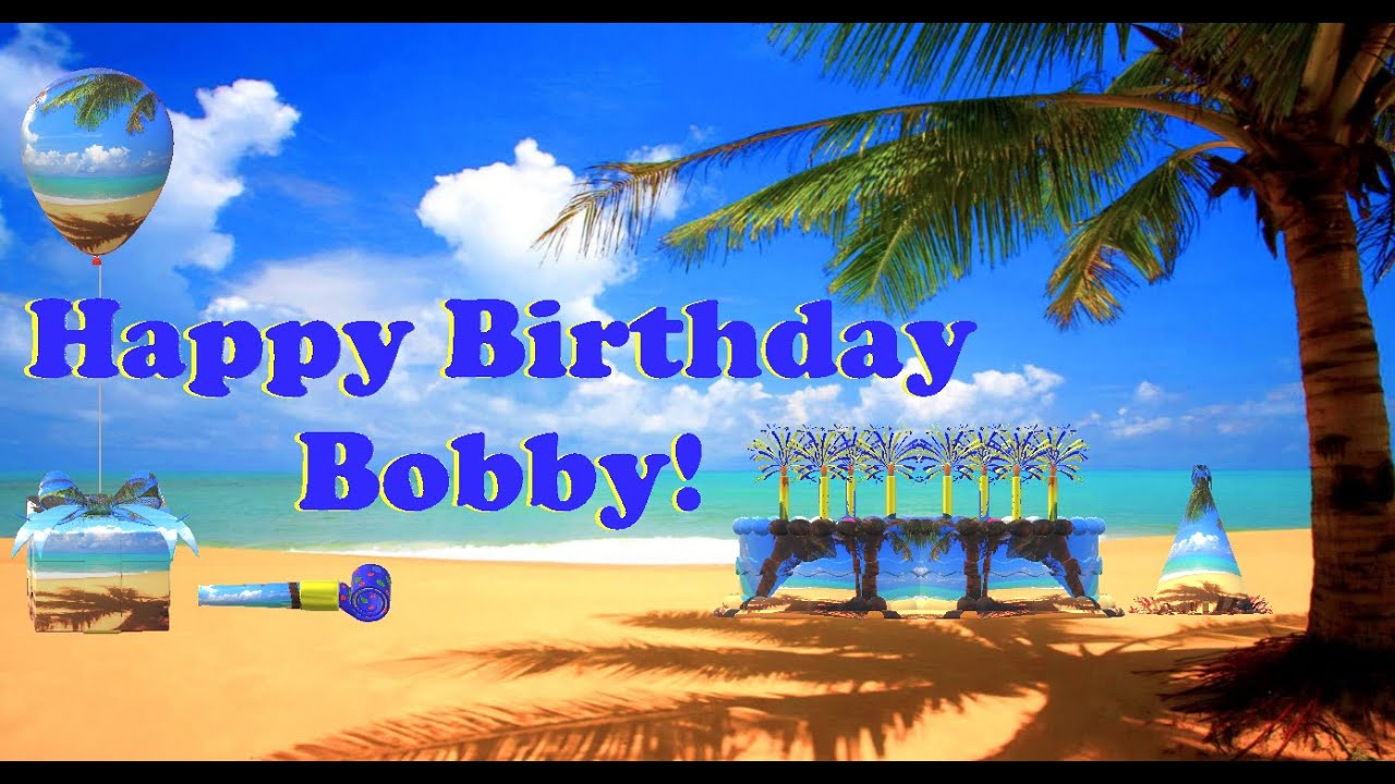 Happy Birthday 3D - Happy Birthday Bobby - Happy Birthday To You ...