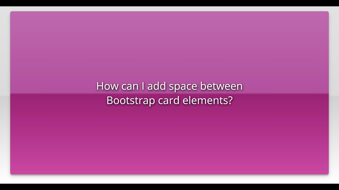 How can I add space between Bootstrap card elements? - YouTube