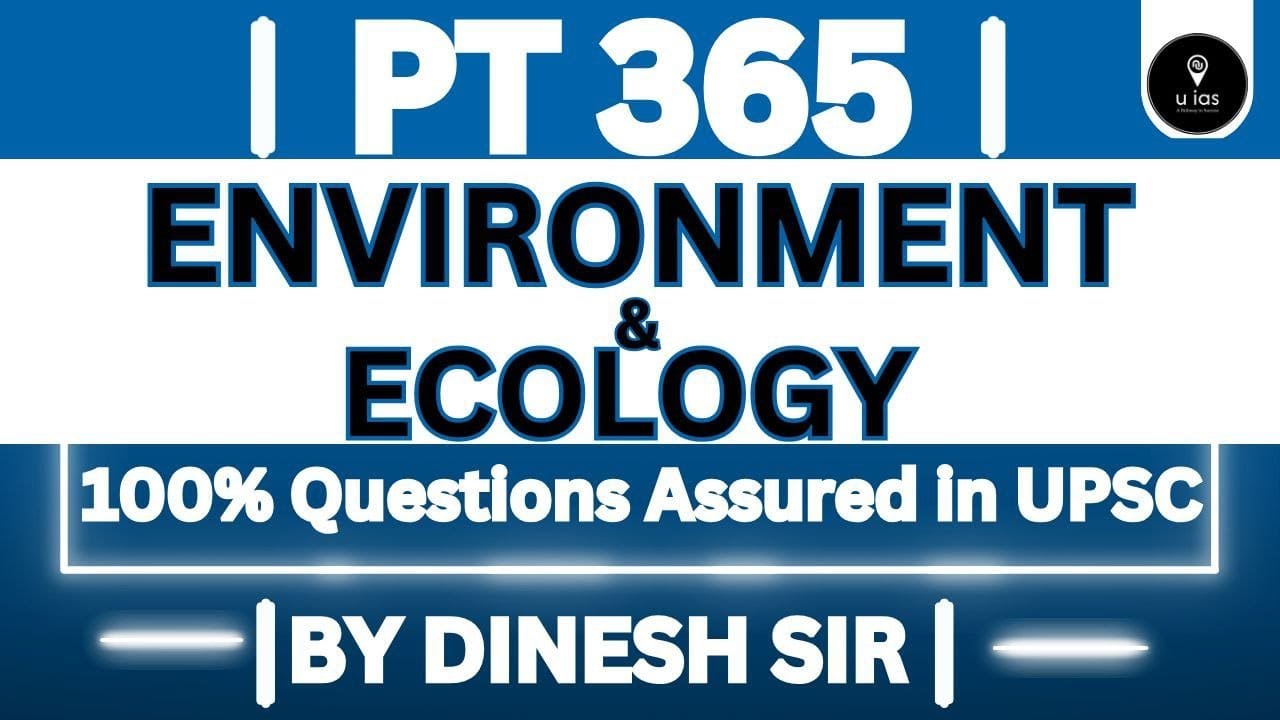 PT - 365 Environment & Ecology | BY Dinesh Sir | #upsc #uias # ...