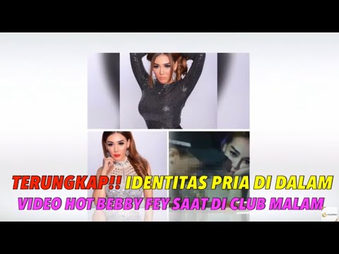 TERUNGKAP!! IDENTITAS PRIA DIDALAM VIDEO HOT BEBBY FEY SAAT DI CLUB MALAM  - STAR UPDATE 08/10