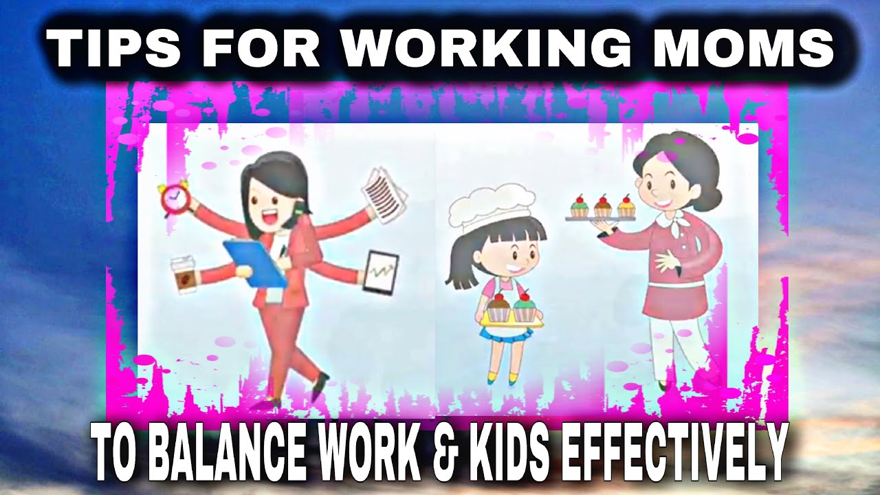 TIPS FOR ALL THE WORKING MOMS TO BALANCE WORK & KIDS EFFECTIVELY - YouTube