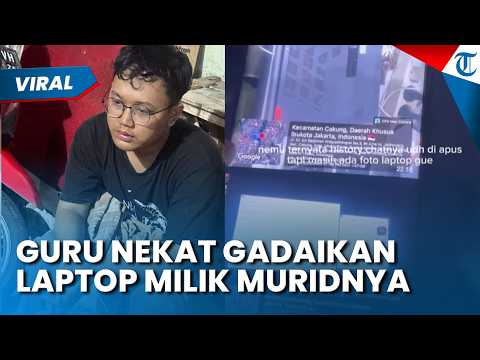 VIRAL GURU NEKAT GADAIKAN LAPTOP Milik Muridnya, Kakak Korban Marah Bongkar Modus Pelaku