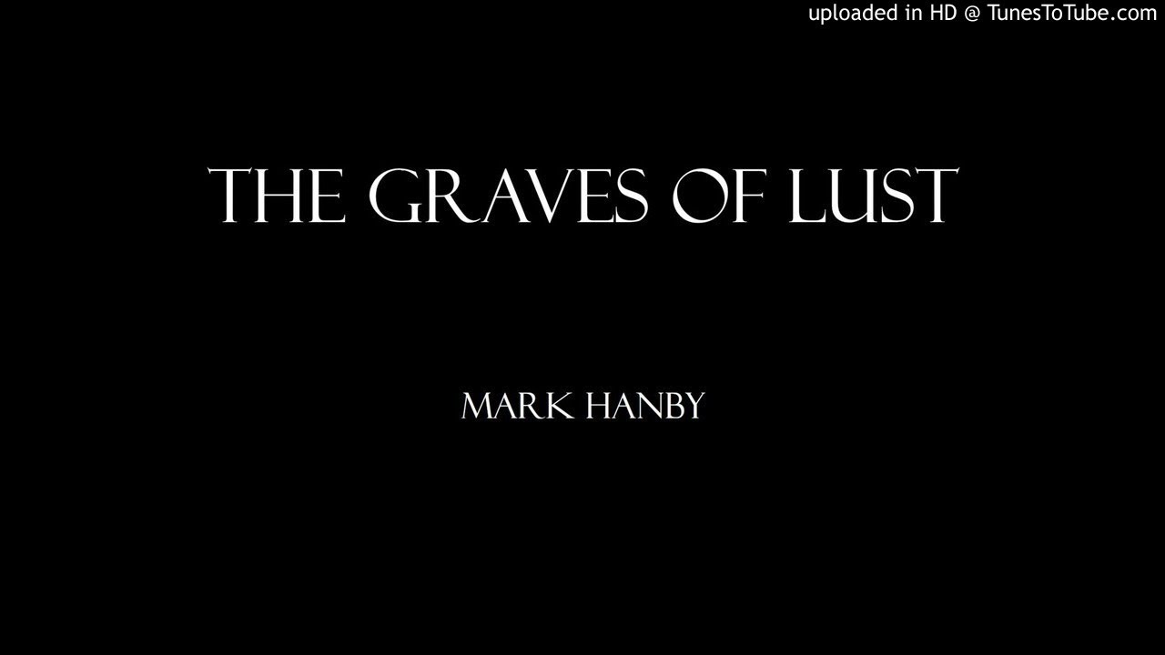 Mark Hanby - The Graves of Lust 1 - YouTube