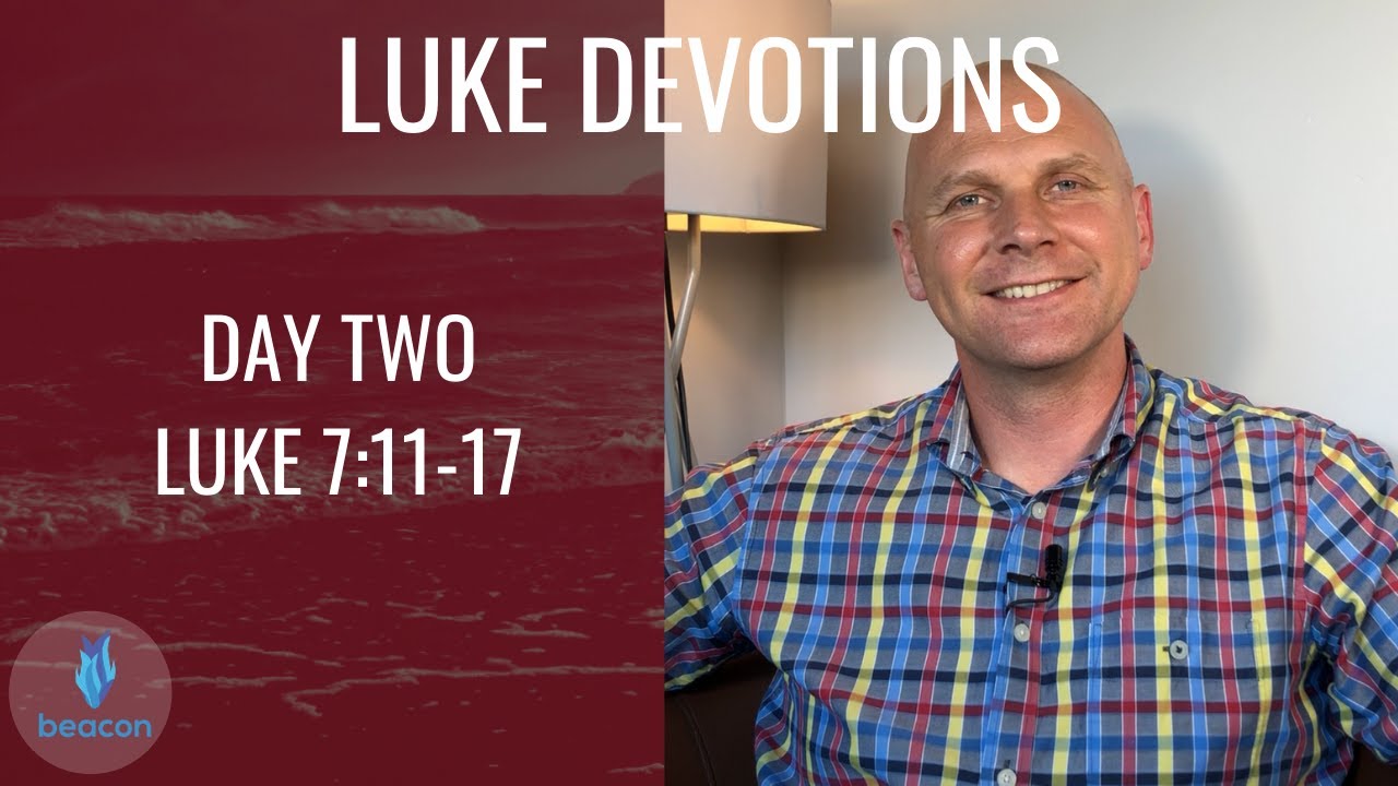 Daily Devotion Week 7 Luke 7 11 17 YouTube