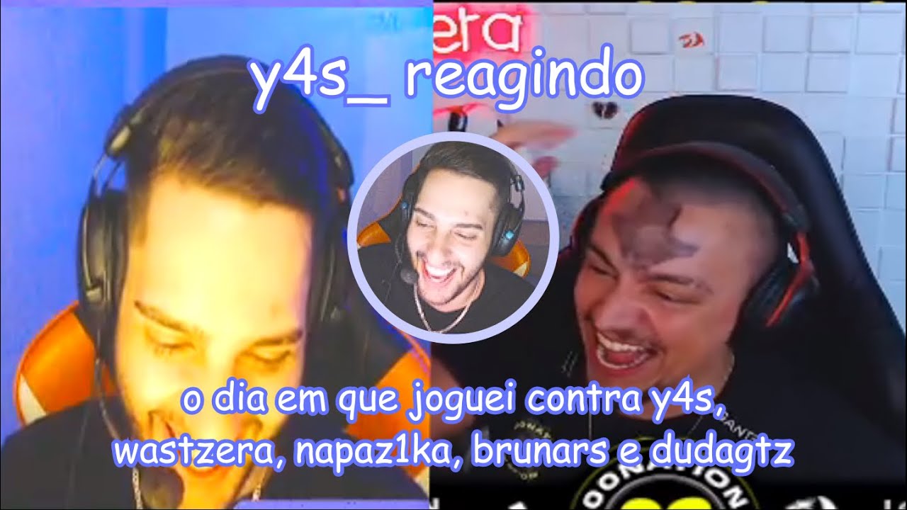 y4s_ REACT "o dia em que joguei contra y4s, wastzera, napaz1ka, brunars ...