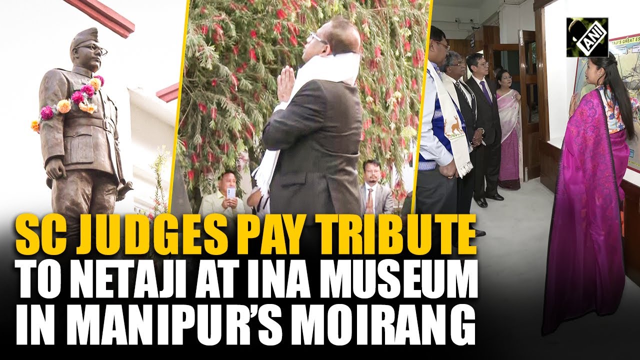SC judges pay tribute to Netaji Subhas Chandra Bose at INA War Museum ...