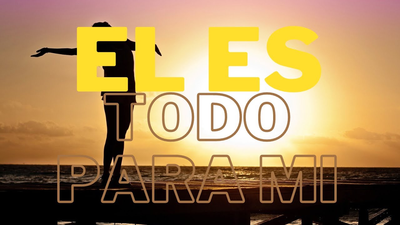 El Es Todo Para Mi (Video con letras) - YouTube