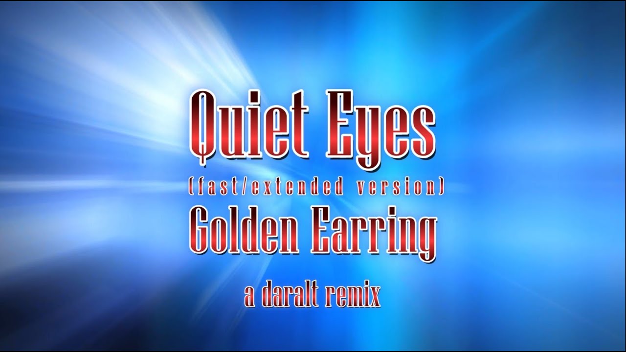 Quiet Eyes (fast/extended version) - Golden Earring - A Daralt Remix ...