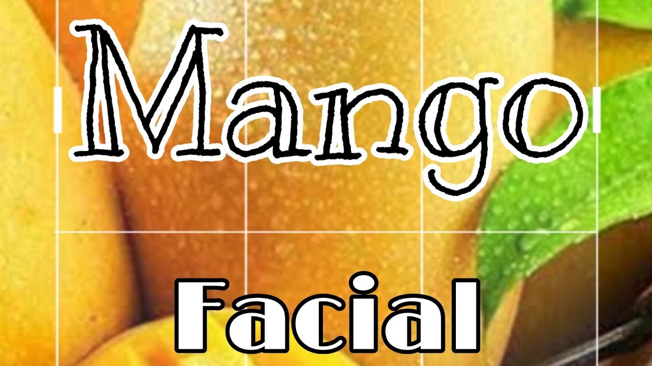 Mango Facial - Get Young & Rejuvenated Skin - YouTube