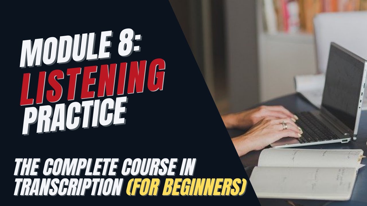 Transcription Training for Beginners - Module 8: Improve Your Listening ...
