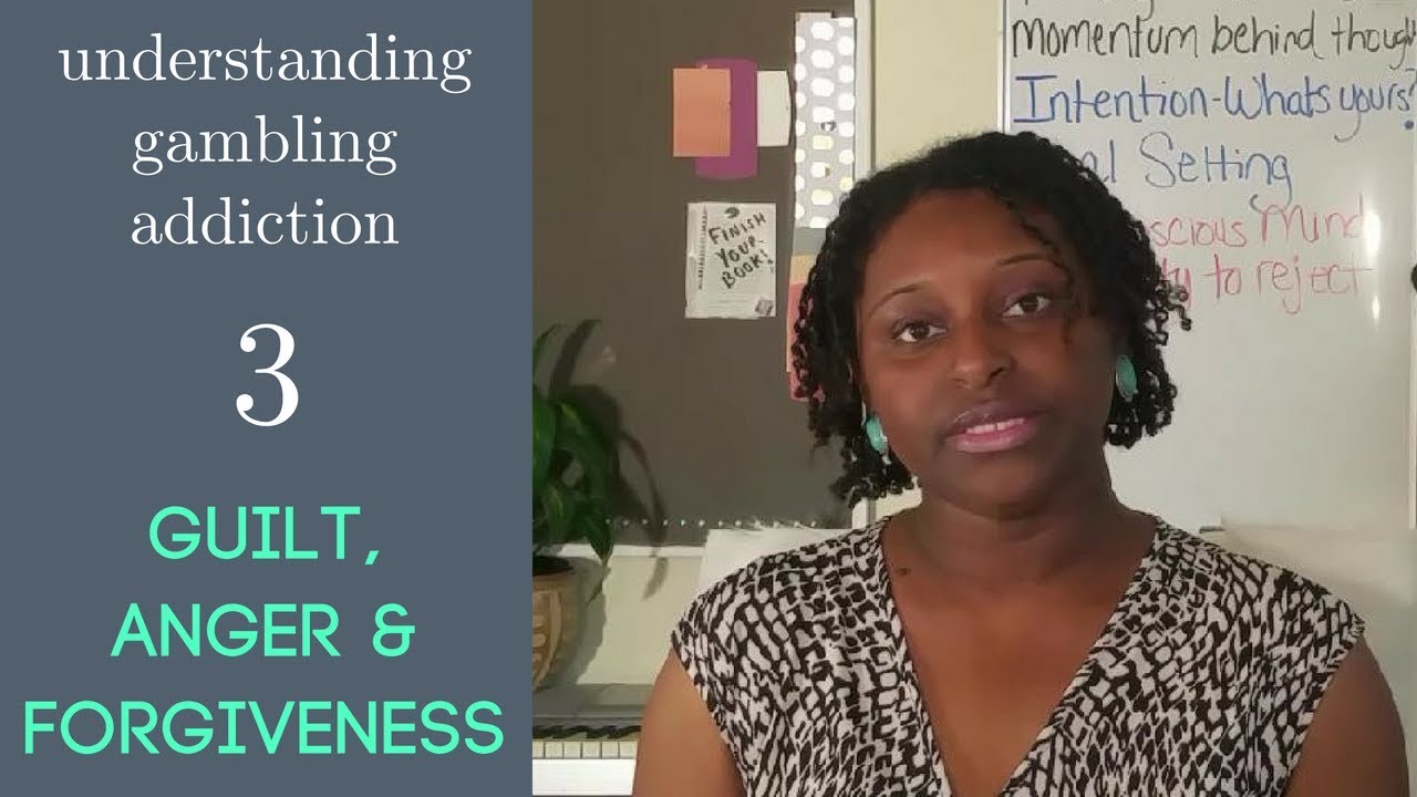 GAMBLING ADDICTION: GUILT, ANGER AND FORGIVENESS - YouTube