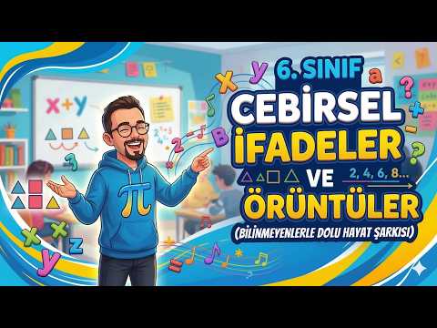 6. Sınıf Matematik: Cebirsel İfadeler ve Örüntüler 🎵 (Bilinmeyenlerle Dolu Hayat Şarkısı)