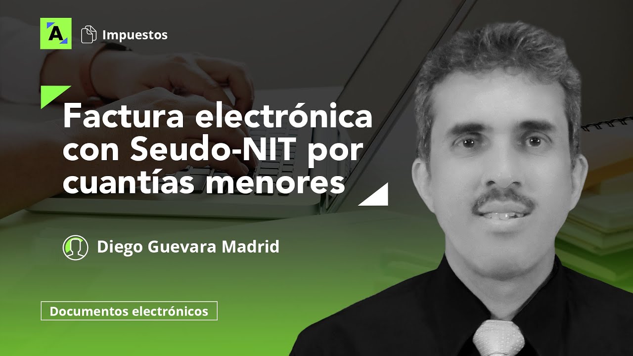 Requisitos de la factura electrónica con Seudo-NIT por cuantías menores ...