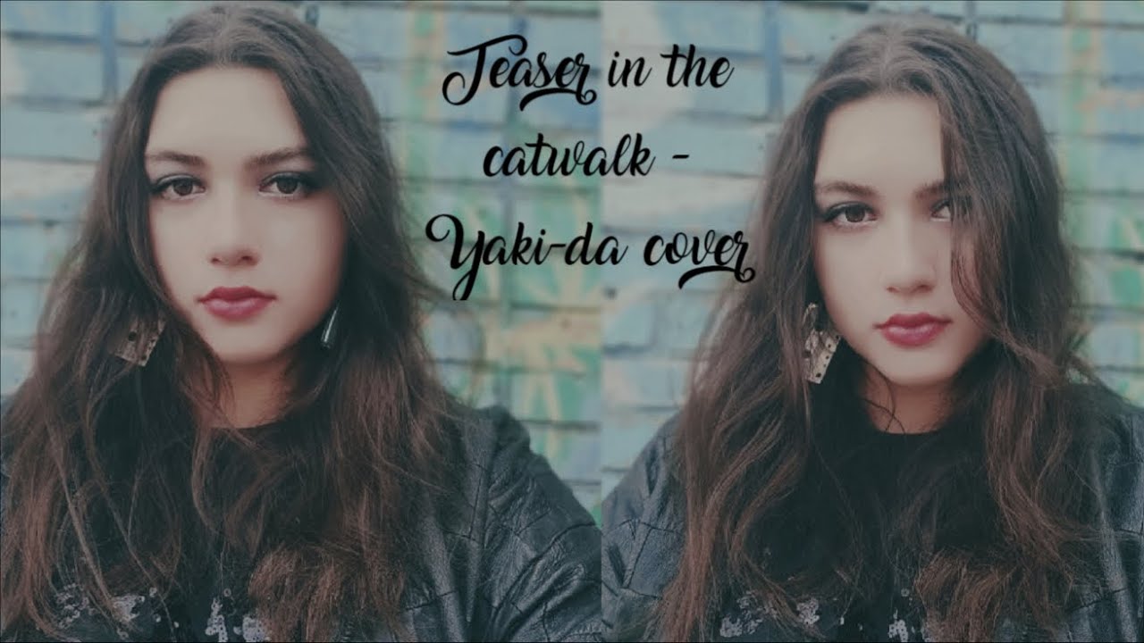 Teaser in the catwalk - Yaki-da cover - YouTube