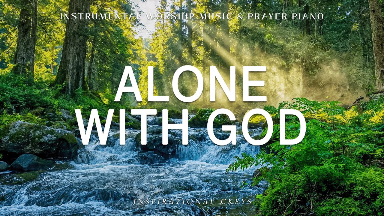 Alone With God | Prayer & Meditation Music | Christian Piano with ...