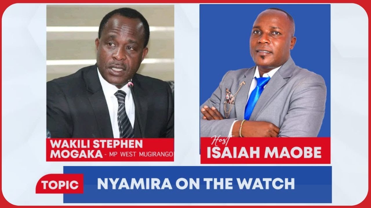 NYAMIRA ON THE WATCH- LIVE WITH WAKILI STEVE MOGAKA MP WEST MUGIRANGO ...