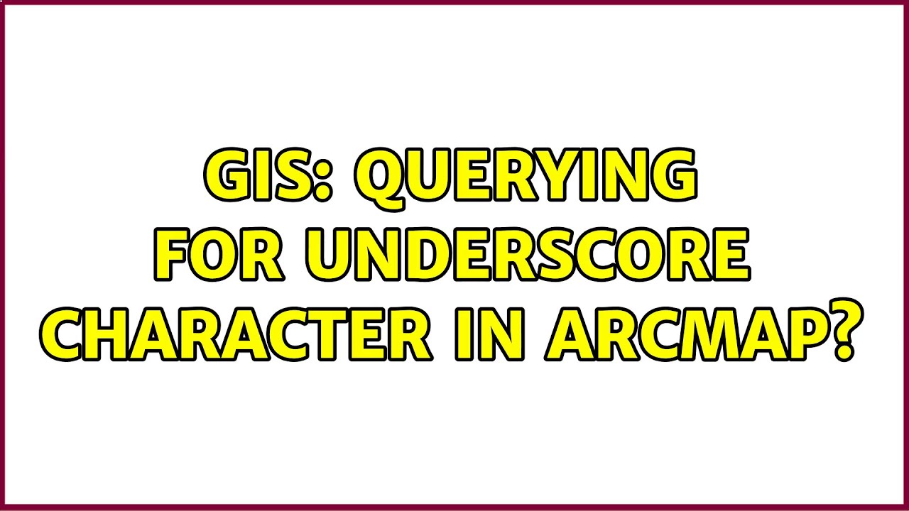 GIS: Querying for underscore character in ArcMap? (3 Solutions!!) - YouTube