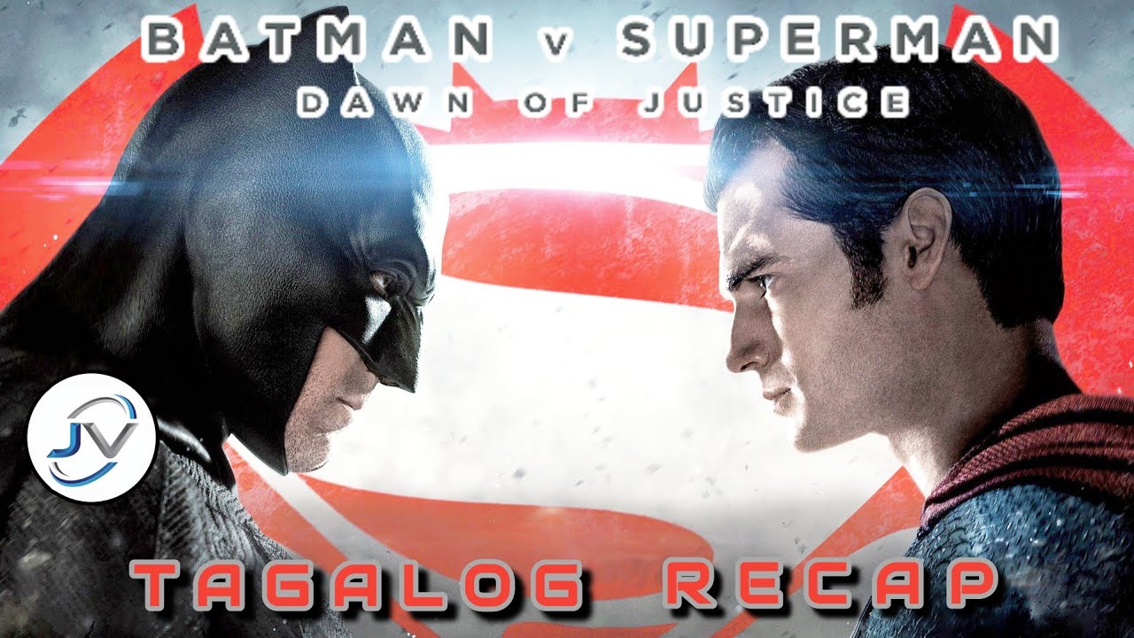 BATMAN V SUPERMAN: DAWN OF JUSTICE | TAGALOG RECAP | Juan's Viewpoint ...
