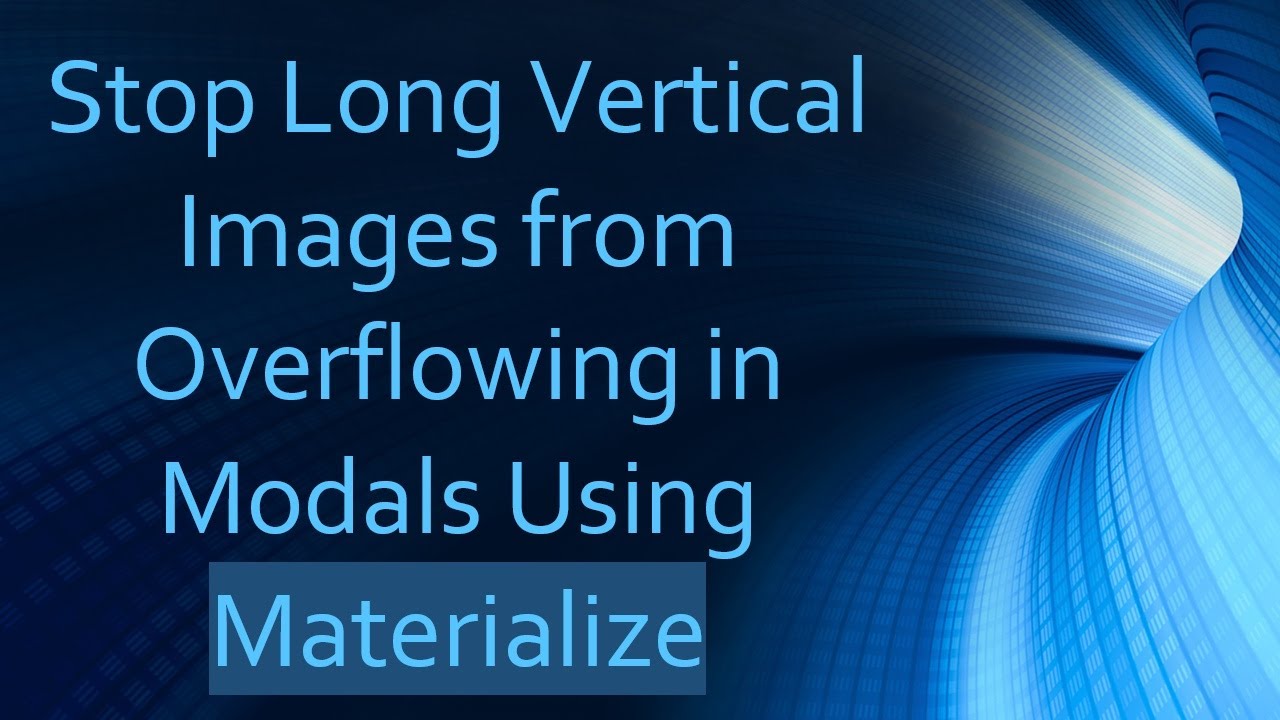 Stop Long Vertical Images from Overflowing in Modals Using Materialize - YouTube