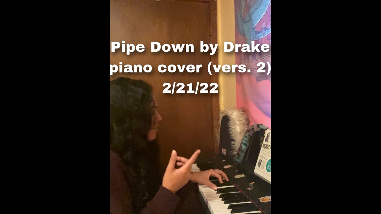 pipe down by drake piano cover (vers. 2) 2/21/22 - YouTube
