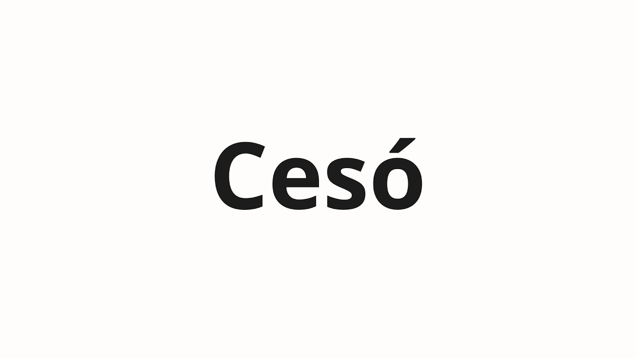 How to pronounce Cesó - YouTube