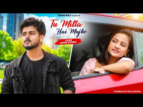 Tu Milta Hai Mujhe | Raj Barman | Cute Girl Love Story  | New Hindi Song | Team Raj Present